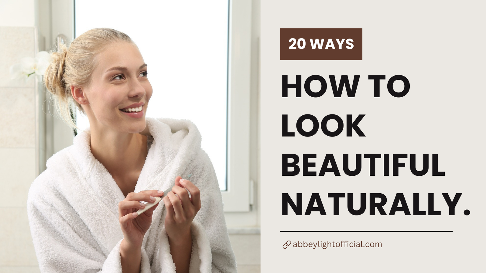 How to Look Naturally Beautiful Without Makeup: 20 Proven Ways and Guide