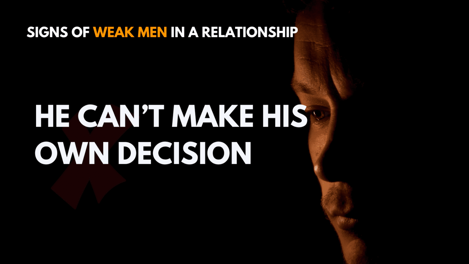 12 Significant Signs of a Weak Man in a Relationship