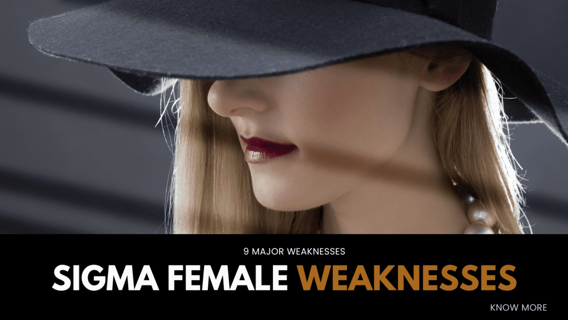 Sigma Female Weaknesses You Should Know & Their Signs