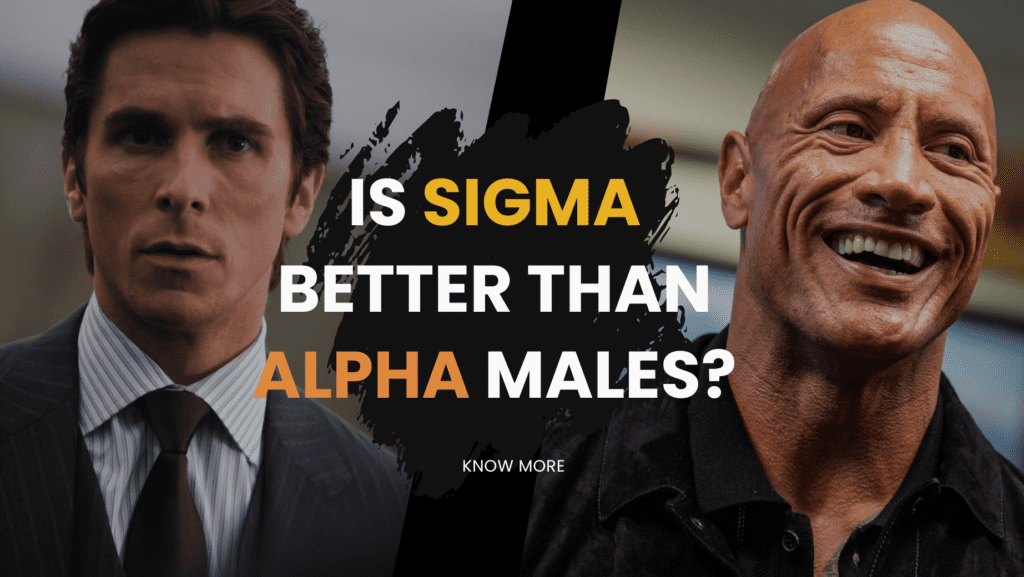 Is Sigma Better Than Alpha Males? What You Should Know
