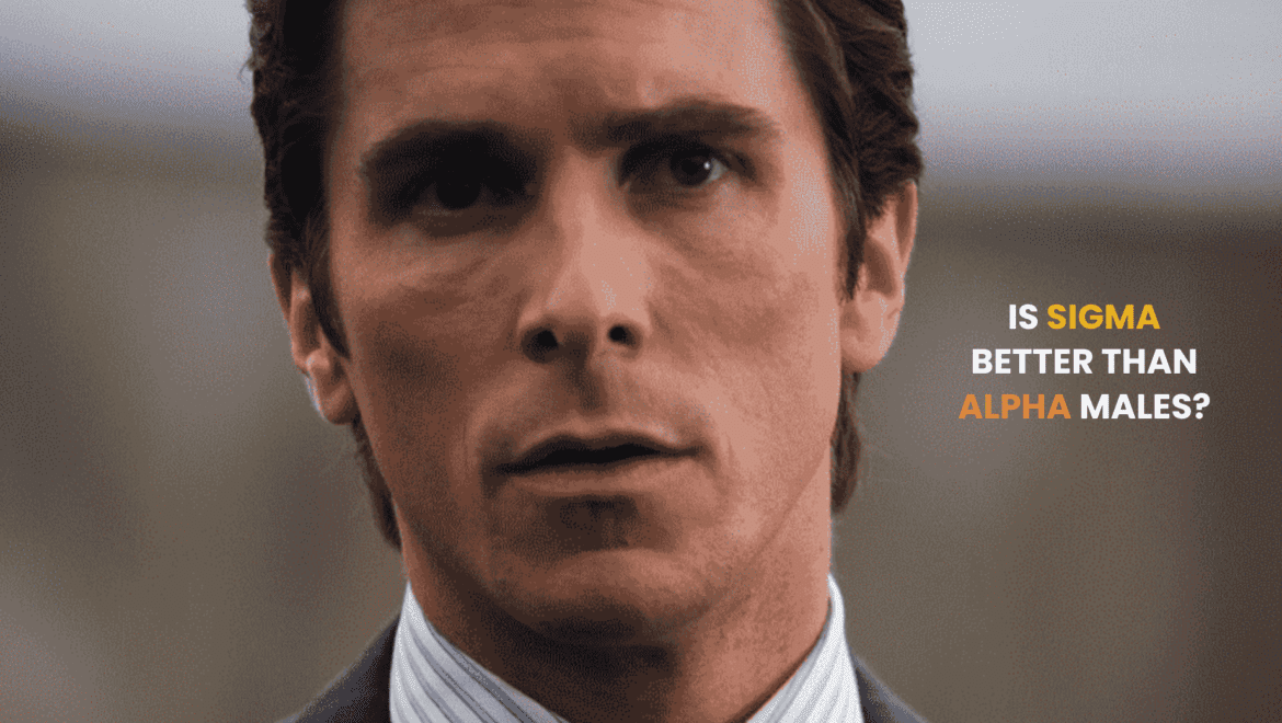 Is Sigma Better Than Alpha Males? What You Should Know